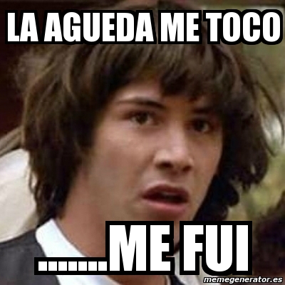 Meme Keanu Reeves - la agueda me toco .......me fui - 4296570