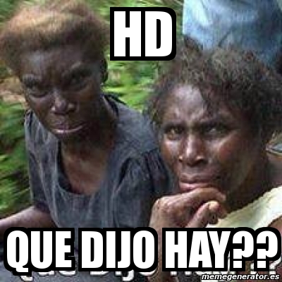 Meme Personalizado - HD que dijo hay?? - 4296854