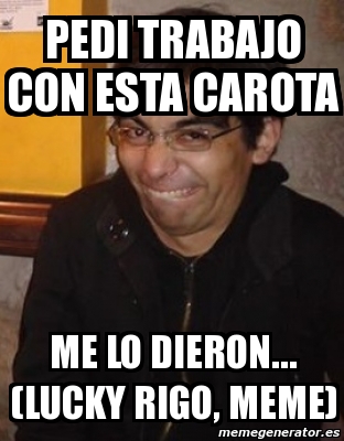 Meme Personalizado - pedi trabajo con esta carota me lo dieron ...