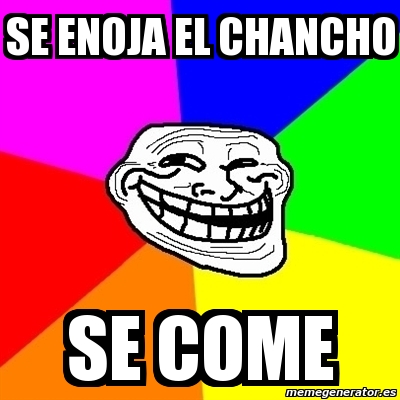 Meme Troll - SE ENOJA EL CHANCHO SE COME - 4030098
