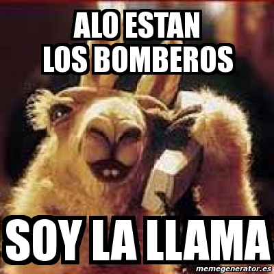 Meme Personalizado - alo estan los bomberos soy la llama - 4030928