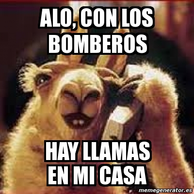 Meme Personalizado - alo, con los bomberos hay llamas en mi casa - 4030992