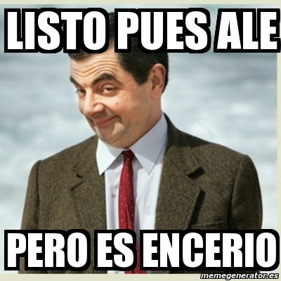 Meme Mr Bean - listo pues ale pero es encerio - 4031526