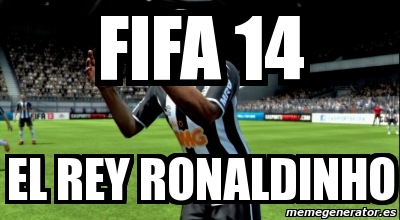 Meme Personalizado - FIFA 14 el rey ronaldinho - 4033308