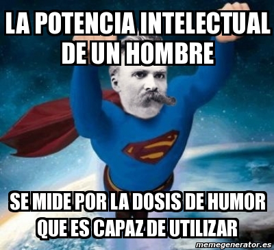 Meme Personalizado - La potencia intelectual de un hombre se mide por ...