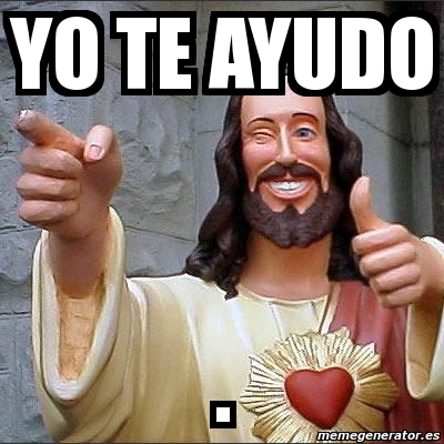 Meme Personalizado - yo te ayudo . - 4034660