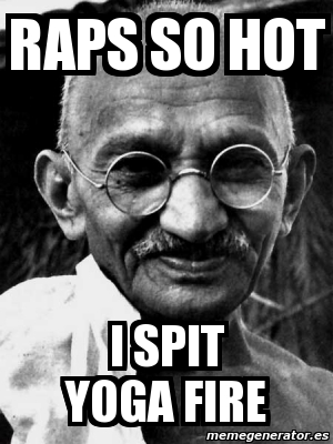 Meme Personalizado - Raps so hot I Spit Yoga fire - 4035619
