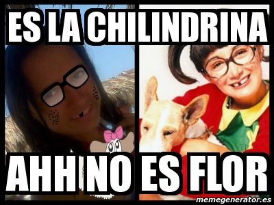 Meme Personalizado - es la chilindrina ahh no es flor - 4036892