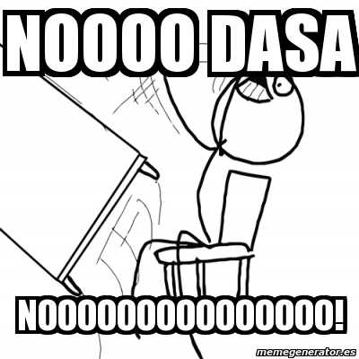 Meme Desk Flip Rage Guy - NOOOO DASA NOOOOOOOOOOOOOOO! - 4301762