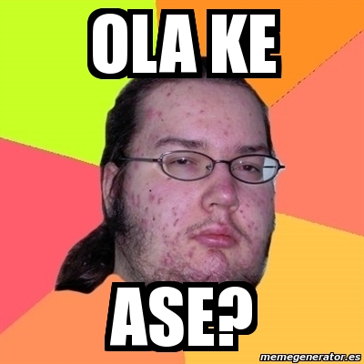 Meme Friki - ola ke ase? - 4302116