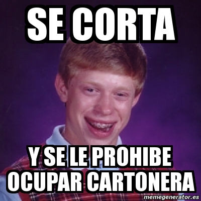 Meme Bad Luck Brian - Se corta Y se le prohibe ocupar cartOnera - 4303013