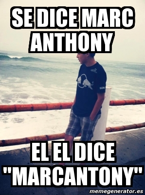 Meme Personalizado - se dice marc anthony el el dice "marcantony" - 4303200