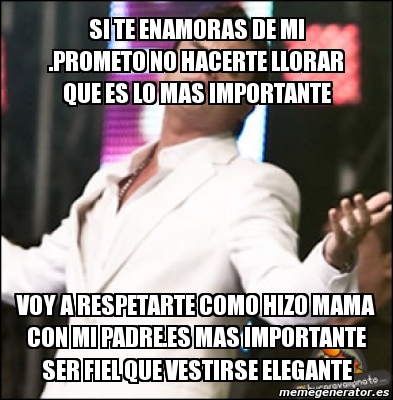 Meme Personalizado - si te enamoras de mi .prometo no hacerte llorar ...