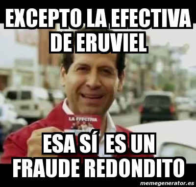 Meme Personalizado - excepto la efectiva de eruviel esa sÃ­ es un ...