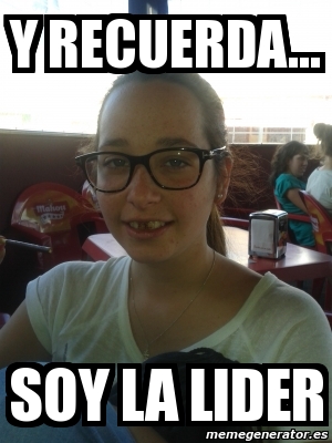 Meme Personalizado - y recuerda... soy la lider - 4310023