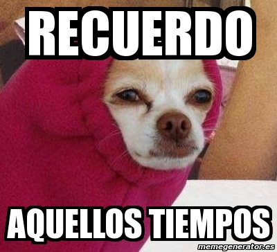 Meme Personalizado - RecueRdo Aquellos tiempos - 4317029