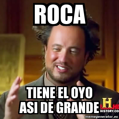 Meme Ancient Aliens - roca tiene el oyo asi de grande - 4319447