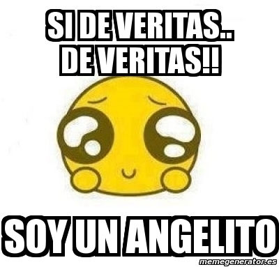 Meme Personalizado - si de veritas.. de veritas!! SOY UN ANGELITO - 4320971