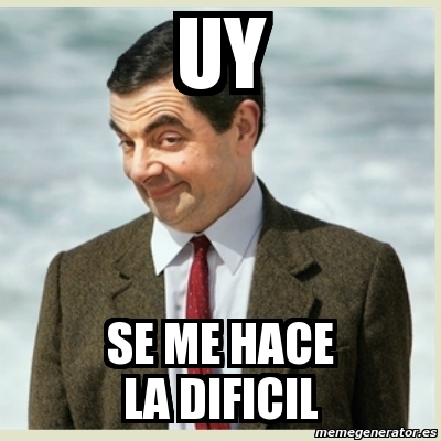 Meme Mr Bean - uy se me hace la dificil - 4321617