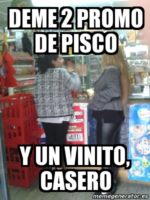 Meme Personalizado - deme 2 promo de pisco y un vinito, casero - 4322022