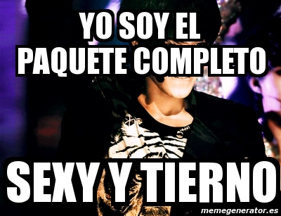 Meme Personalizado - YO SOY EL PAQUETE COMPLETO SEXY Y TIERNO - 4328489