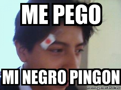 Meme Personalizado - me pego mi negro pingon - 4329737