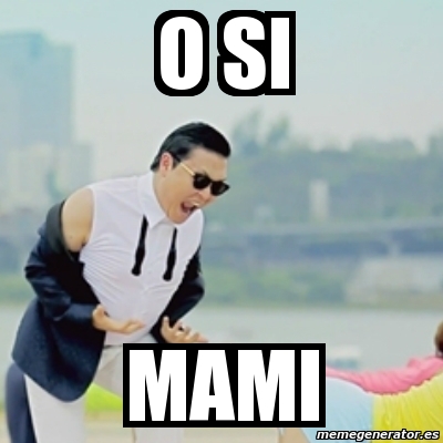 Meme Gangnam Style - o si mami - 4329773