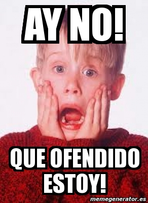 Meme Personalizado - Ay no! que ofendido estoy! - 4333128