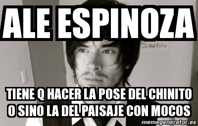 Meme Personalizado - ale espinoza tiene q hacer la pose del chinito o ...