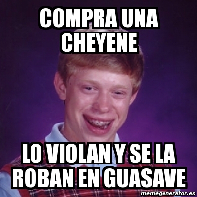 Meme Bad Luck Brian - compra una cheyene lo violan y se la roban en ...