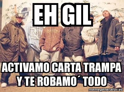 Meme Personalizado - eh gil activamo carta trampa y te robamoÂ´ todo ...
