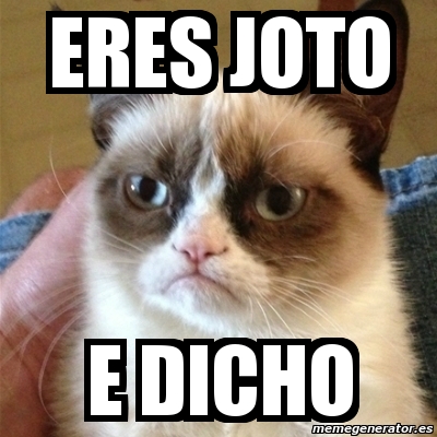 Meme Grumpy Cat - eres joto e dicho - 4335789