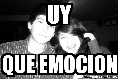 Meme Personalizado - uy que emocion - 4337892