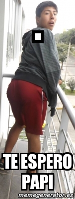 Meme Personalizado - . TE espero papi - 4338609