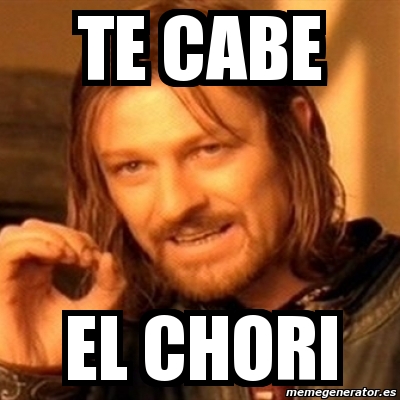 Meme Boromir - te cabe el chori - 4339073