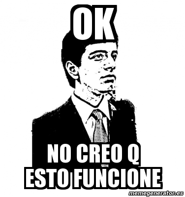 Meme Personalizado - ok no creo q esto funcione - 4342192