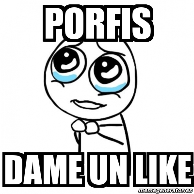 Meme Por favor - porfis dame un like - 4343092