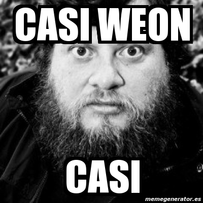 Meme Personalizado - Casi weon Casi - 4346071