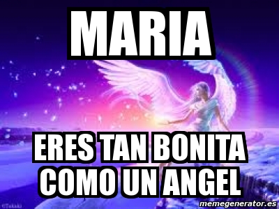 Meme Personalizado - maria eres tan bonita como un angel - 4346141