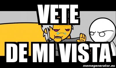 Meme Personalizado - vete de mi vista - 4348218