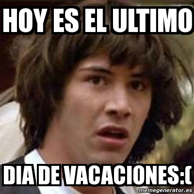 Meme Keanu Reeves - hoy es el ultimo dia de vacaciones:( - 4351829