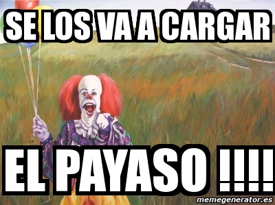Meme Personalizado - se los va a cargar el payaso !!!! - 4353576
