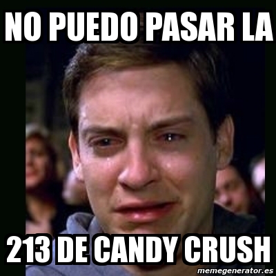 Meme crying peter parker - no puedo pasar la 213 de candy crush - 4353766