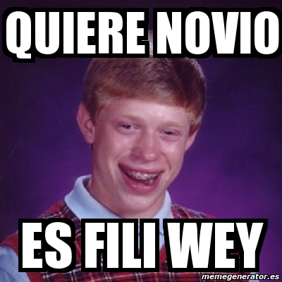 Meme Bad Luck Brian - quiere novio es fili wey - 4358461