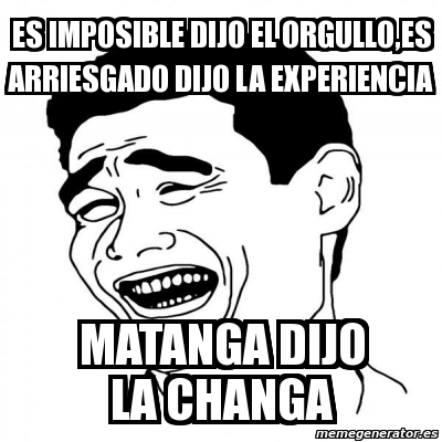 Meme Yao Ming 2 - es imposible dijo el orgullo,es arriesgado dijo la ...