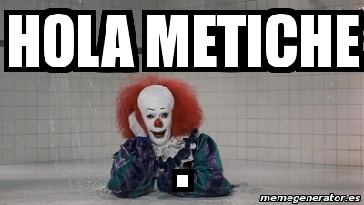 Meme Personalizado - hola metiche . - 4371463