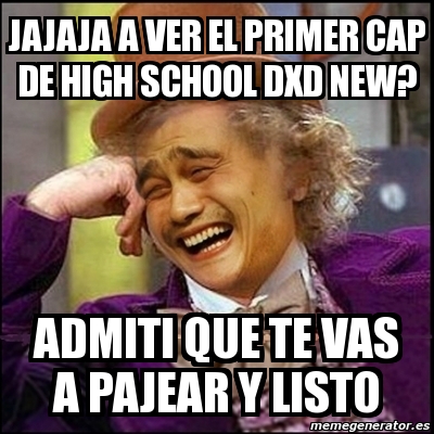 Meme Yao Wonka - jajaja a ver el primer cap de high school Dxd new ...
