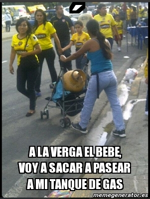Meme Personalizado - Â´ A la verga el bebe, voy a sacar a pasear a mi ...
