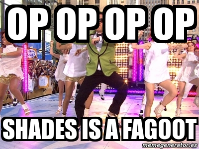 Meme Personalizado - op op op op shades is a fagoot - 4374459