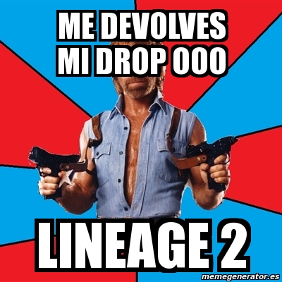 Meme Chuck Norris - me devolves mi drop ooo lineage 2 - 4375255